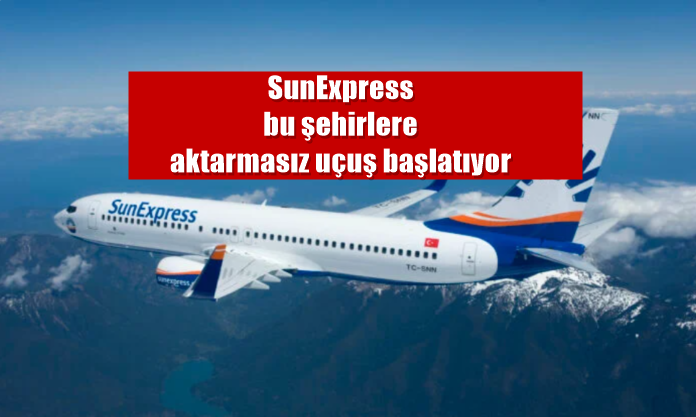 SunExpress bu şehirlere aktarmasız uçuş başlatıyor - Turizm Avrupa