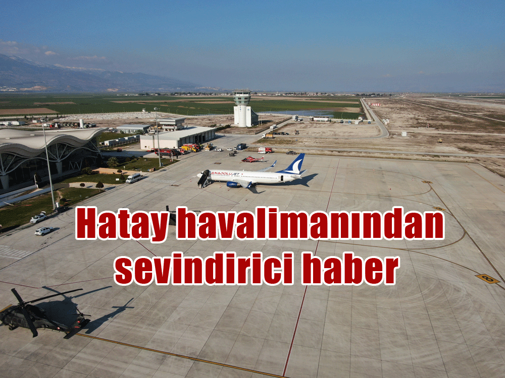 Hatay havalimanından sevindirici haber
