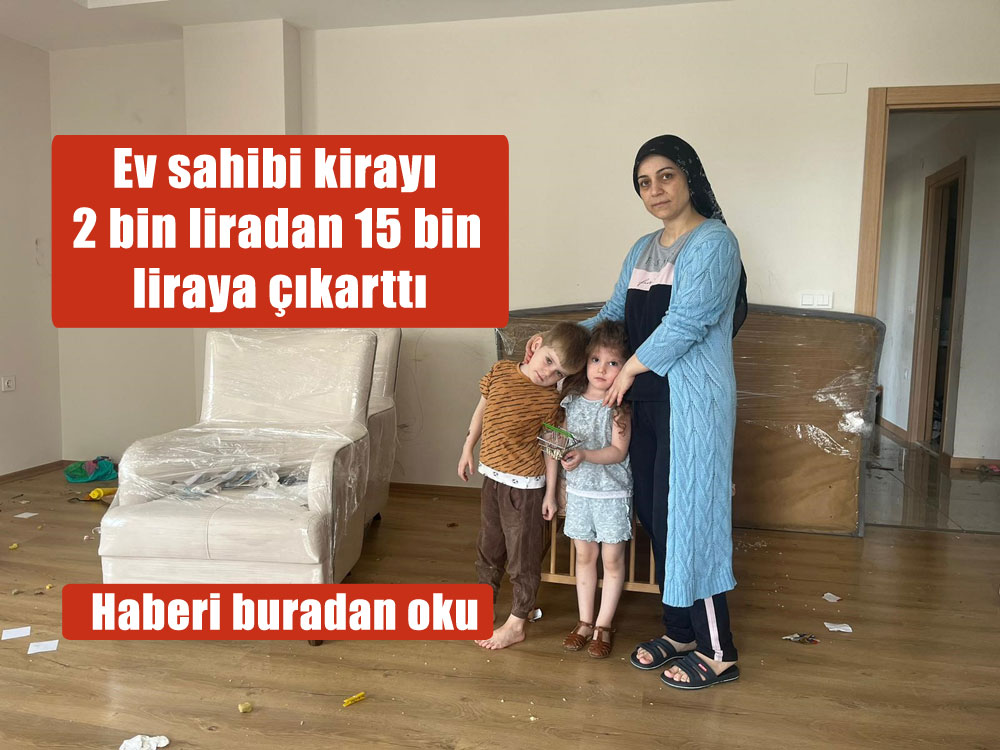 Ev sahibi kirayı 2 bin liradan 15 bin liraya çıkarttı - Turizm Avrupa